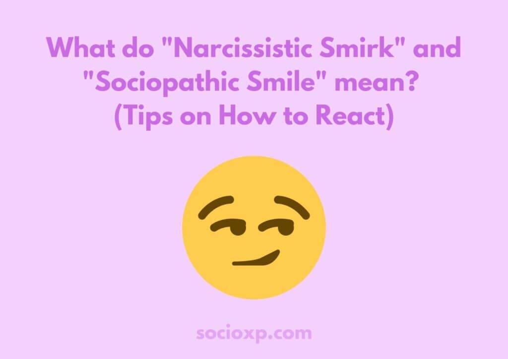 What do Narcissistic Smirk and Sociopathic Smile mean? (Tips on How to ...