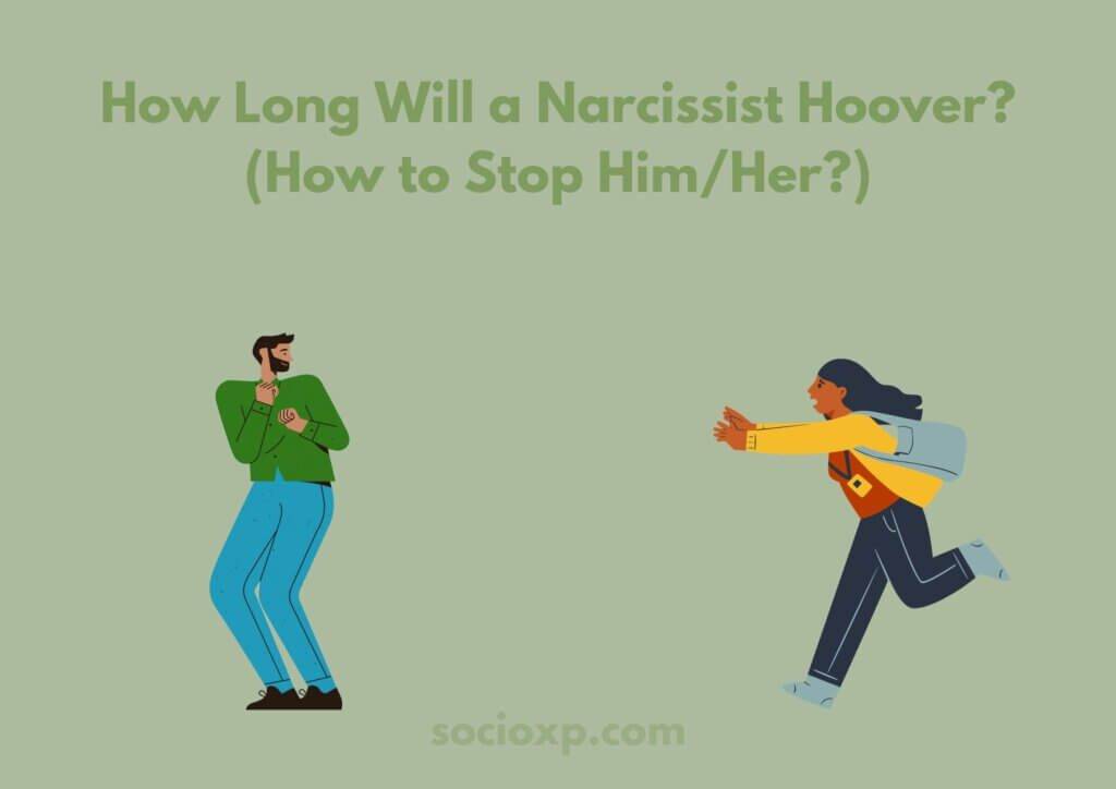 How Long Will a Narcissist Hoover? (How to Stop Him/Her?) - Next Gen Psychology