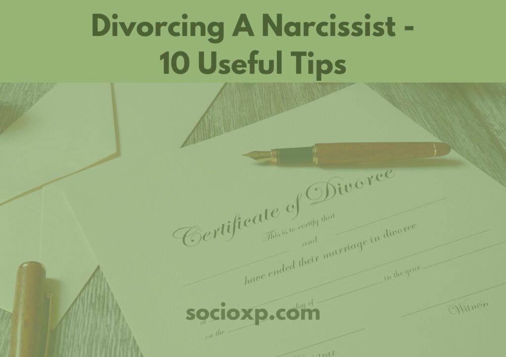 Divorcing A Narcissist - 10 Useful Tips