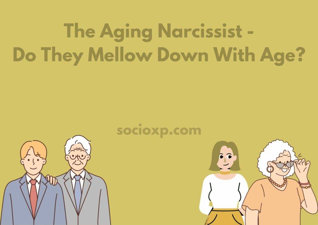 The Aging Narcissist - Do They Mellow Down With Age?